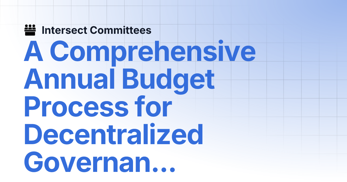 A Comprehensive Annual Budget Process for Decentralized Governance | Intersect Committees