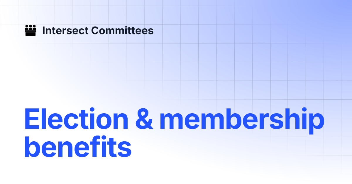 Election & membership benefits | Intersect Committees