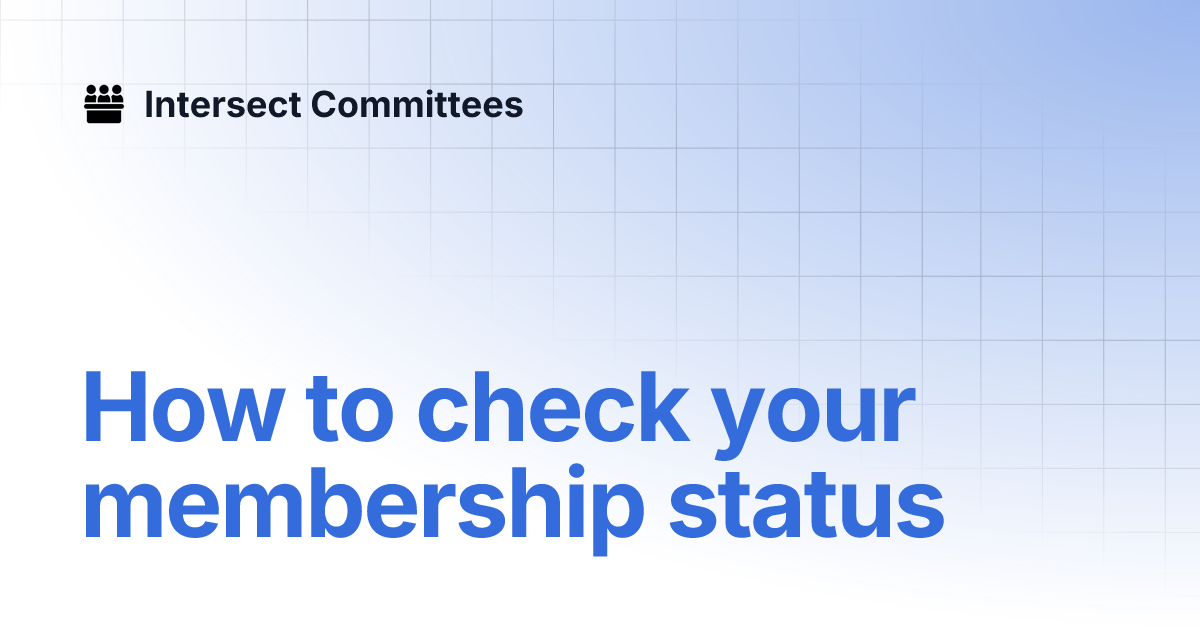 How to check your membership status | Intersect Committees