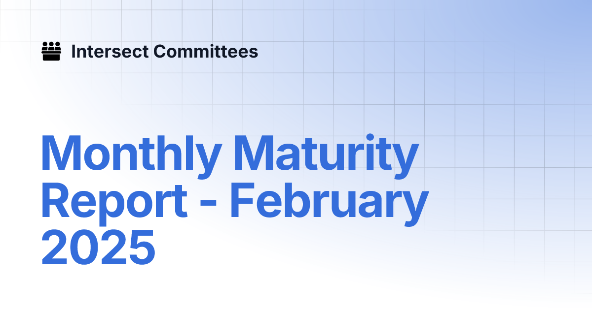 Monthly Maturity Report - February 2025 | Intersect Committees