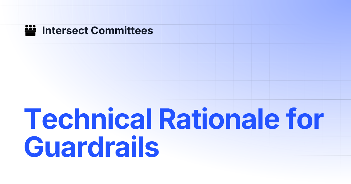 Technical Rationale for Guardrails | Intersect Committees