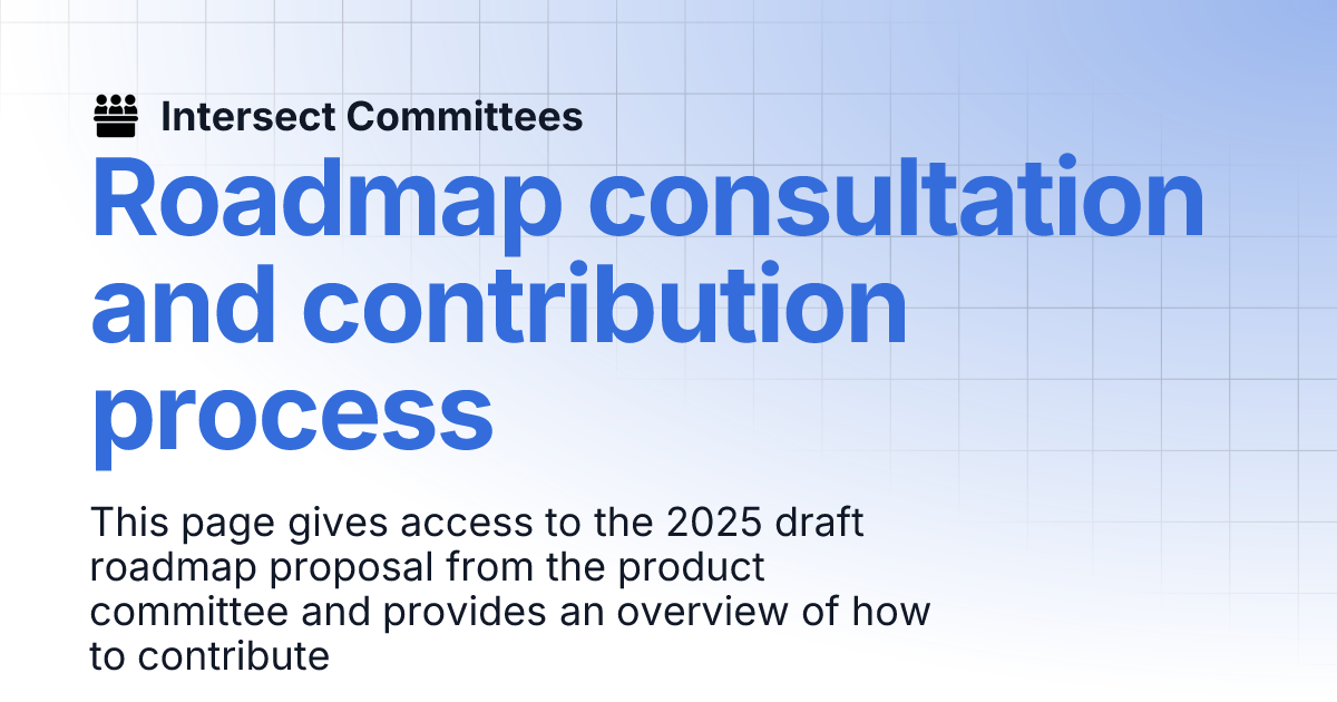 Roadmap consultation and contribution process | Intersect - Product committee | Intersect Committees