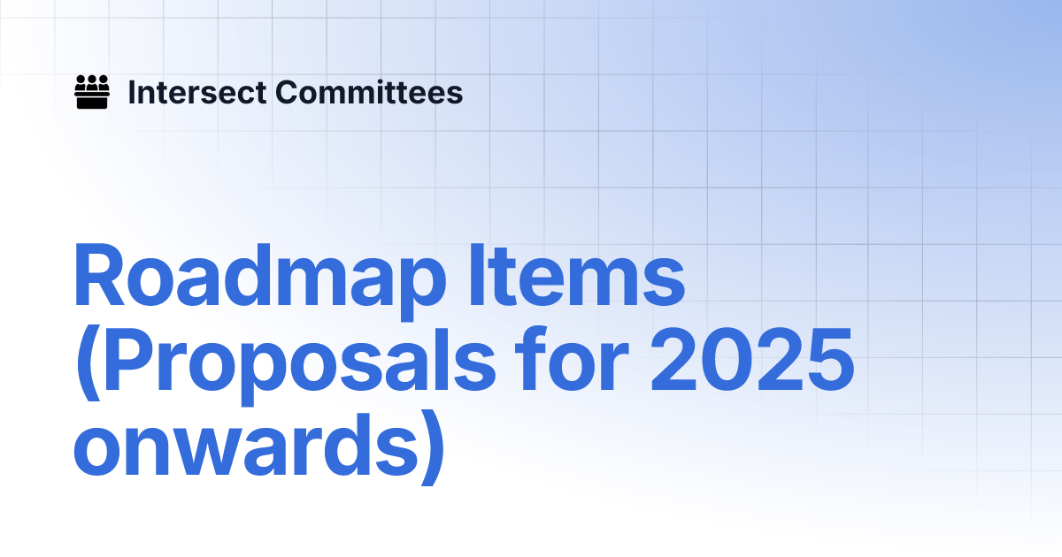 Roadmap Items (Proposals for 2025 onwards) | Intersect - Product committee | Intersect Committees