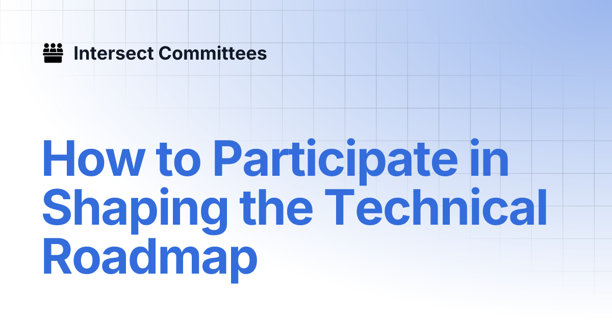 How to Participate in Shaping the Technical Roadmap | Intersect Committees