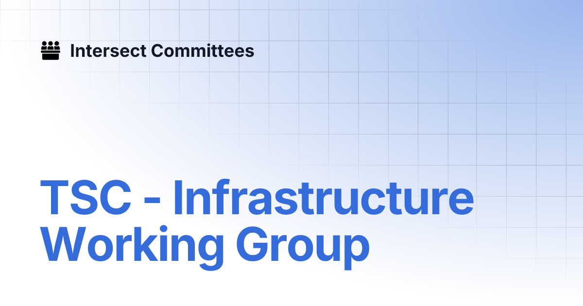 TSC - Infrastructure Working Group | Intersect Committees