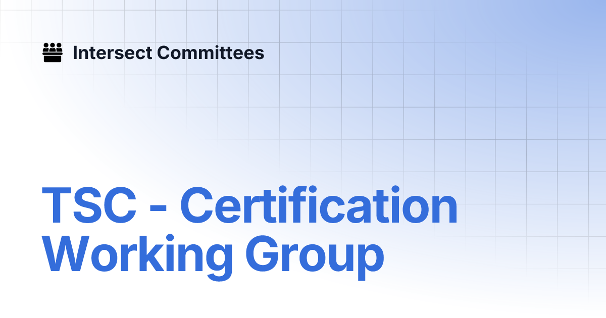 TSC - Certification Working Group | Intersect Committees
